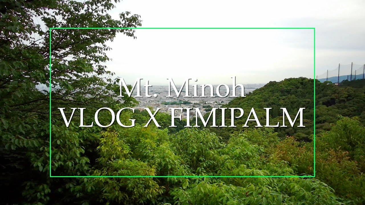 【VLOG x FIMIPALM】Mt.Minoh 箕面の滝までにある望海展望台へ！運動不足は酸欠必須 - YouTube