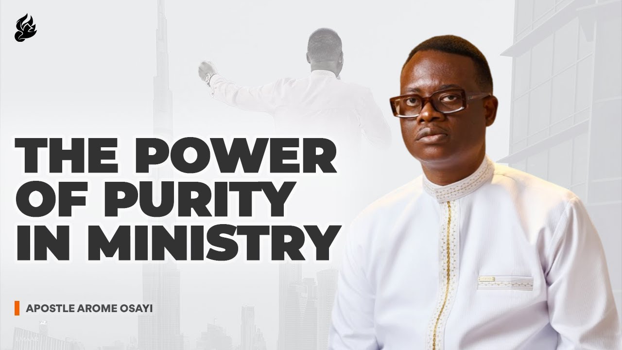 The Power of Purity in Ministry | Apostle Arome Osayi - YouTube