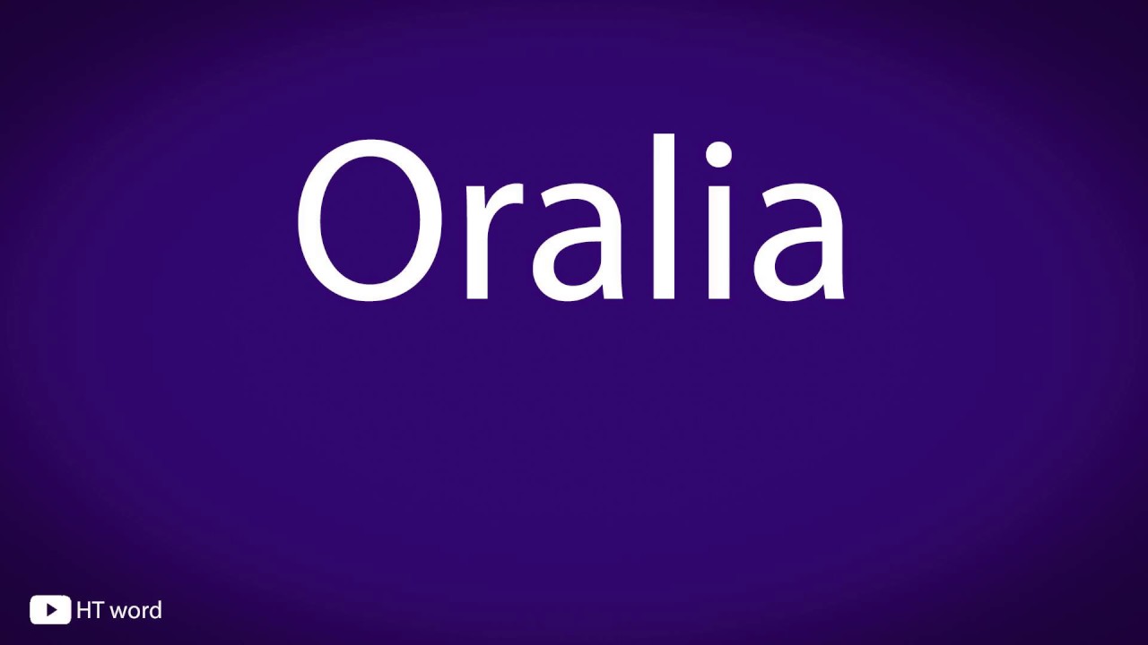 How to pronounce Oralia - YouTube