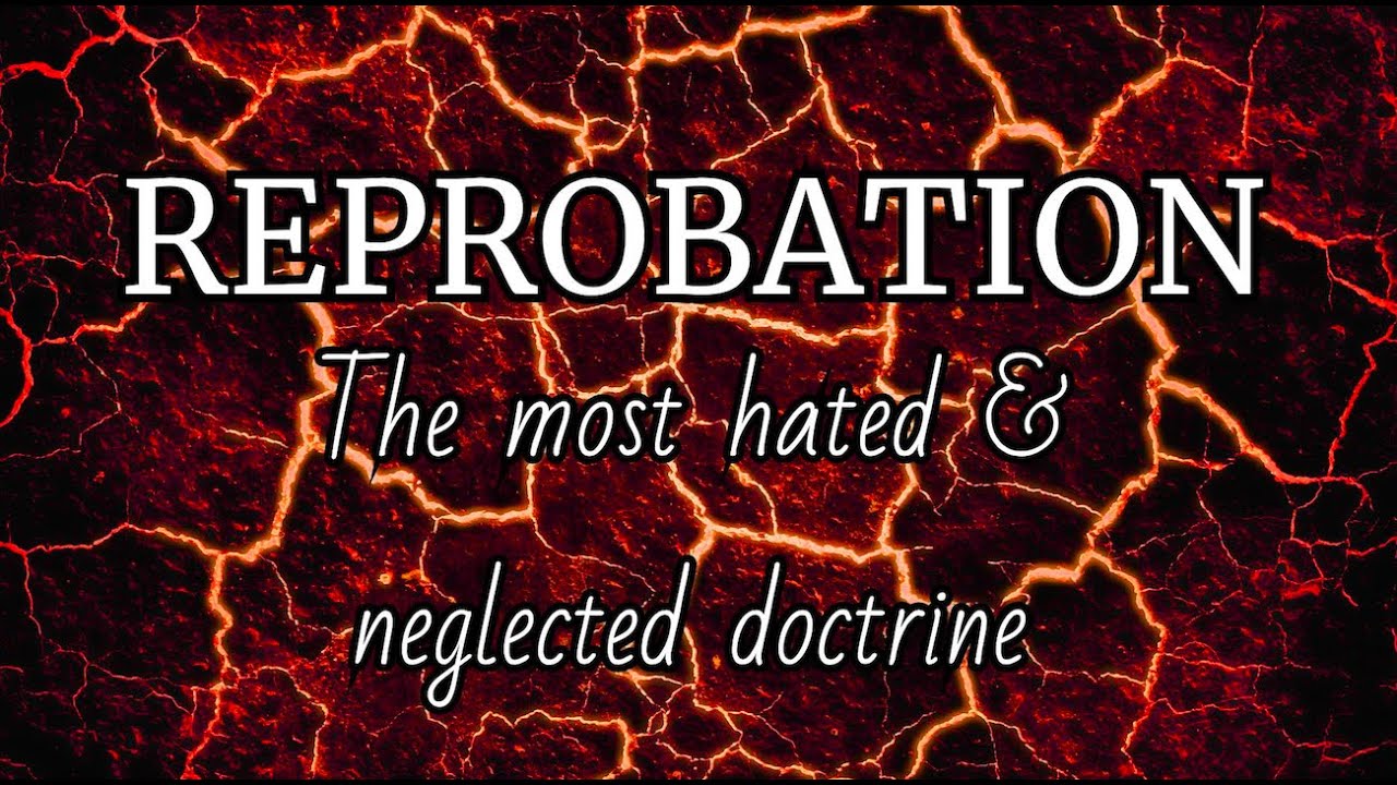 REPROBATION—the most hated & neglected doctrine (by Sonny Hernandez ...
