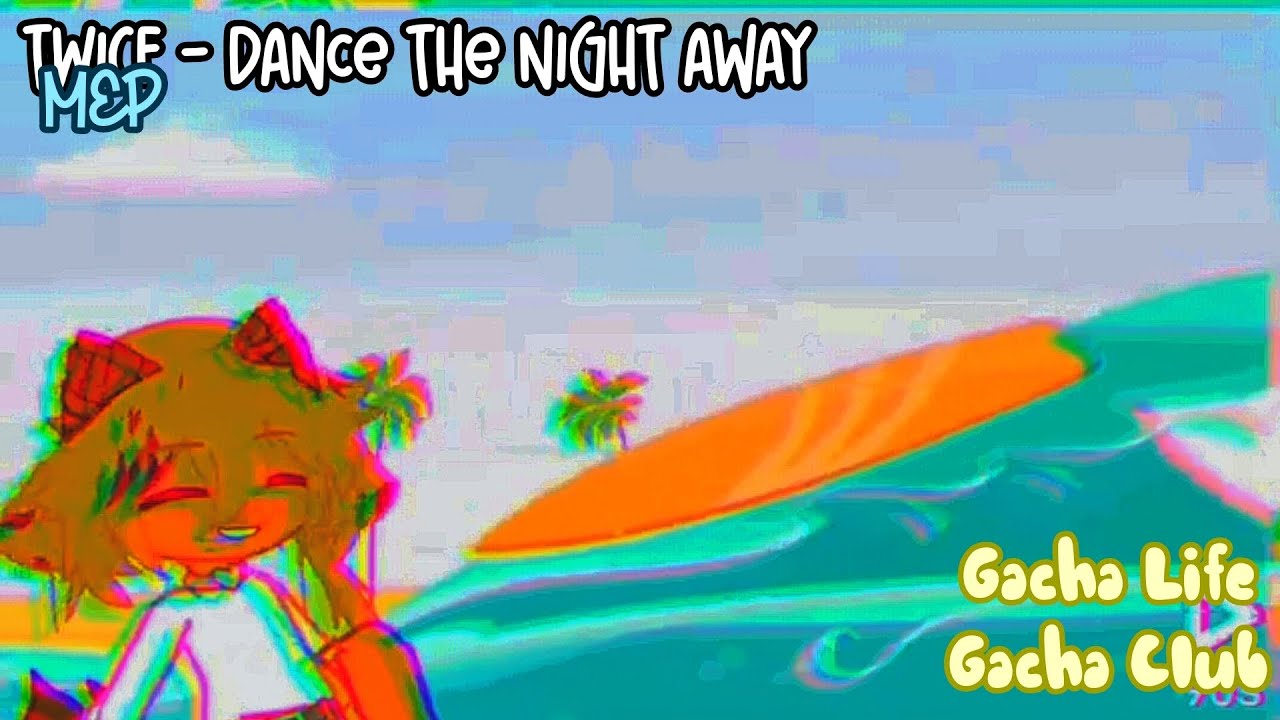 TWICE - Dance the Night Away | Gacha Life + Gacha Club | Mep • summer ...