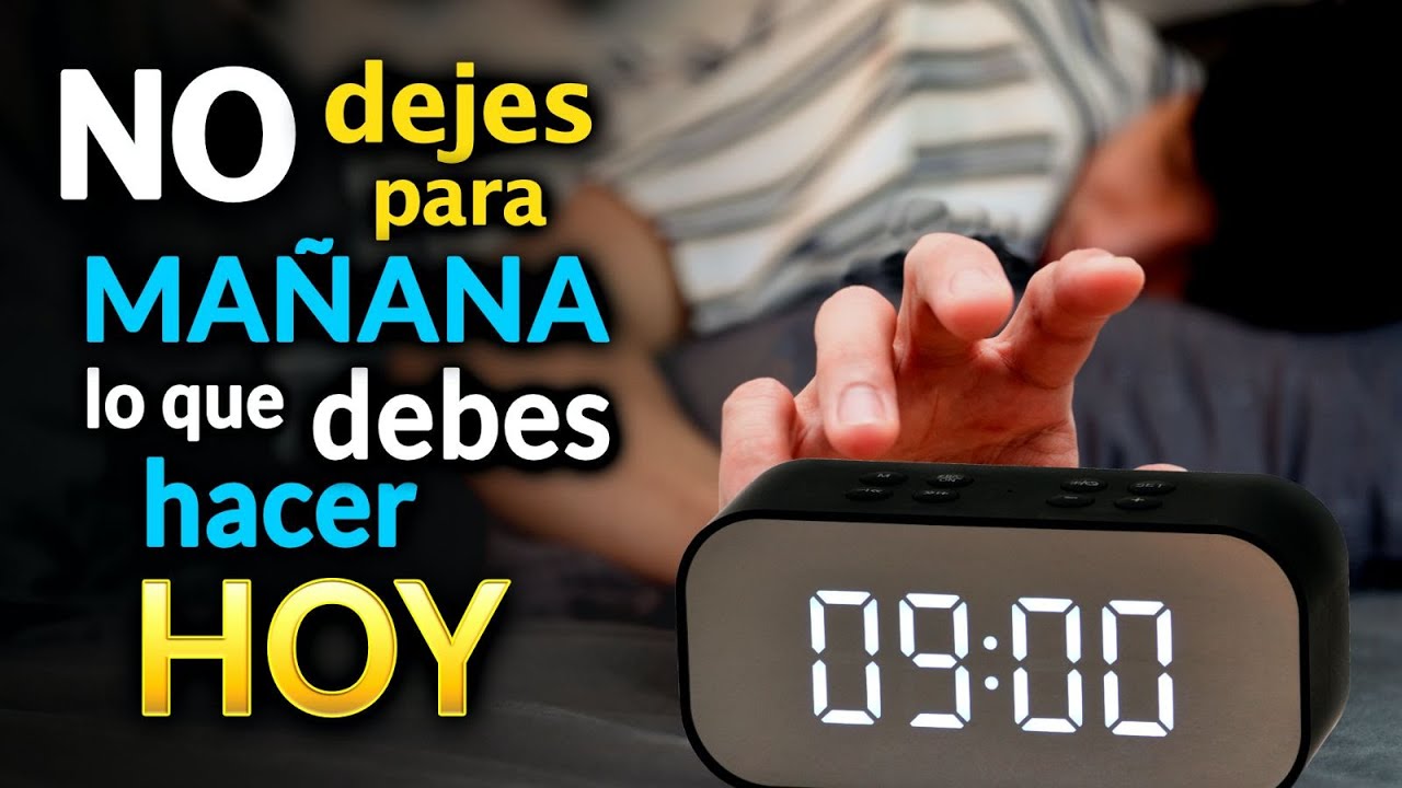 No dejes para MAÑANA lo que DEBES hacer HOY | Motivación Personal - YouTube