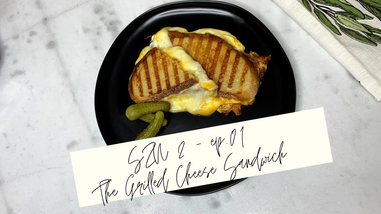 SZN 2 - The Sandwich Series - ep. 01 The Grilled Cheese Sandwich - YouTube