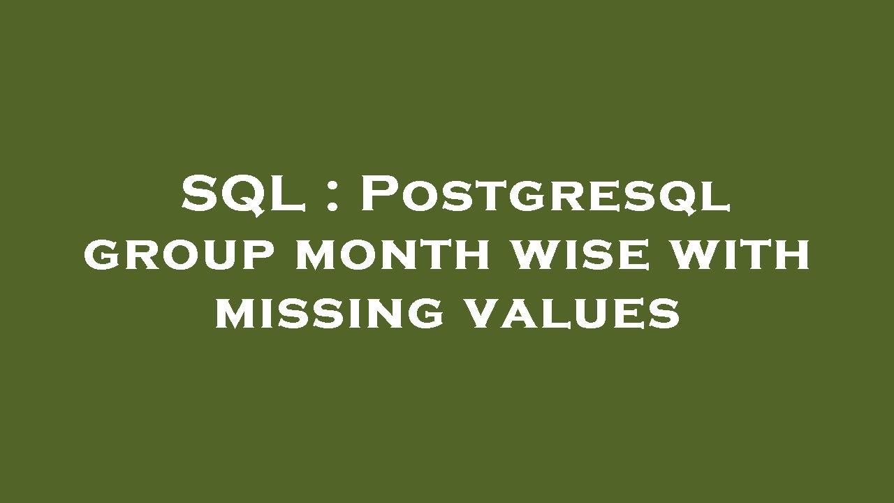 SQL Postgresql Group Month Wise With Missing Values YouTube SQL Postgresql Group Month Wise With Missing Values YouTube