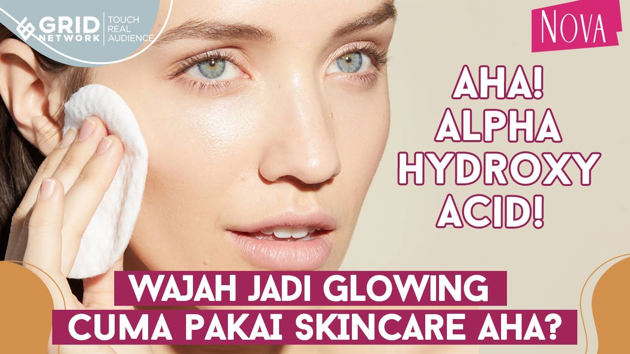 Manfaat AHA untuk Kulit Wajah, Bisa Bikin Glowing? - YouTube