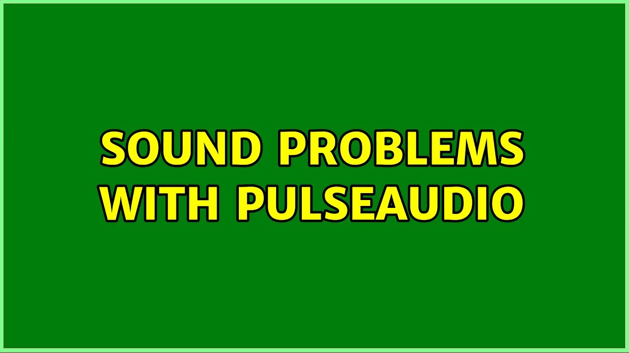 Sound Problems With Pulseaudio 5 Solutions Youtube