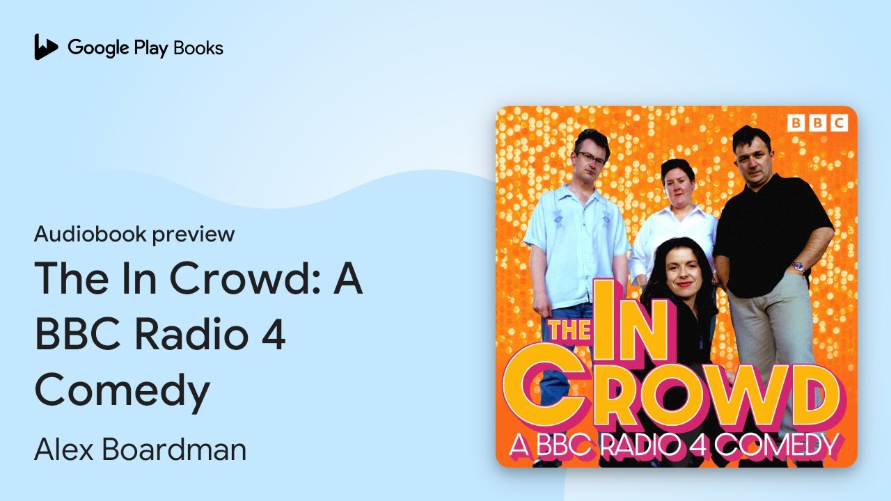 The In Crowd: A BBC Radio 4 Comedy by Alex Boardman · Audiobook preview ...