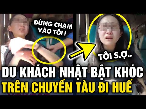 Xôn xao clip du khách nhật BẬT KHÓC trên chuyến tàu đi Huế và SỰ THẬT ...