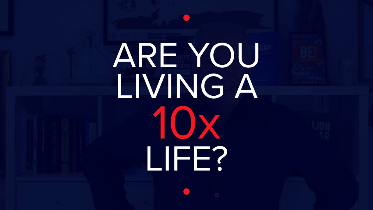 Are You Living a 10x Life? - YouTube