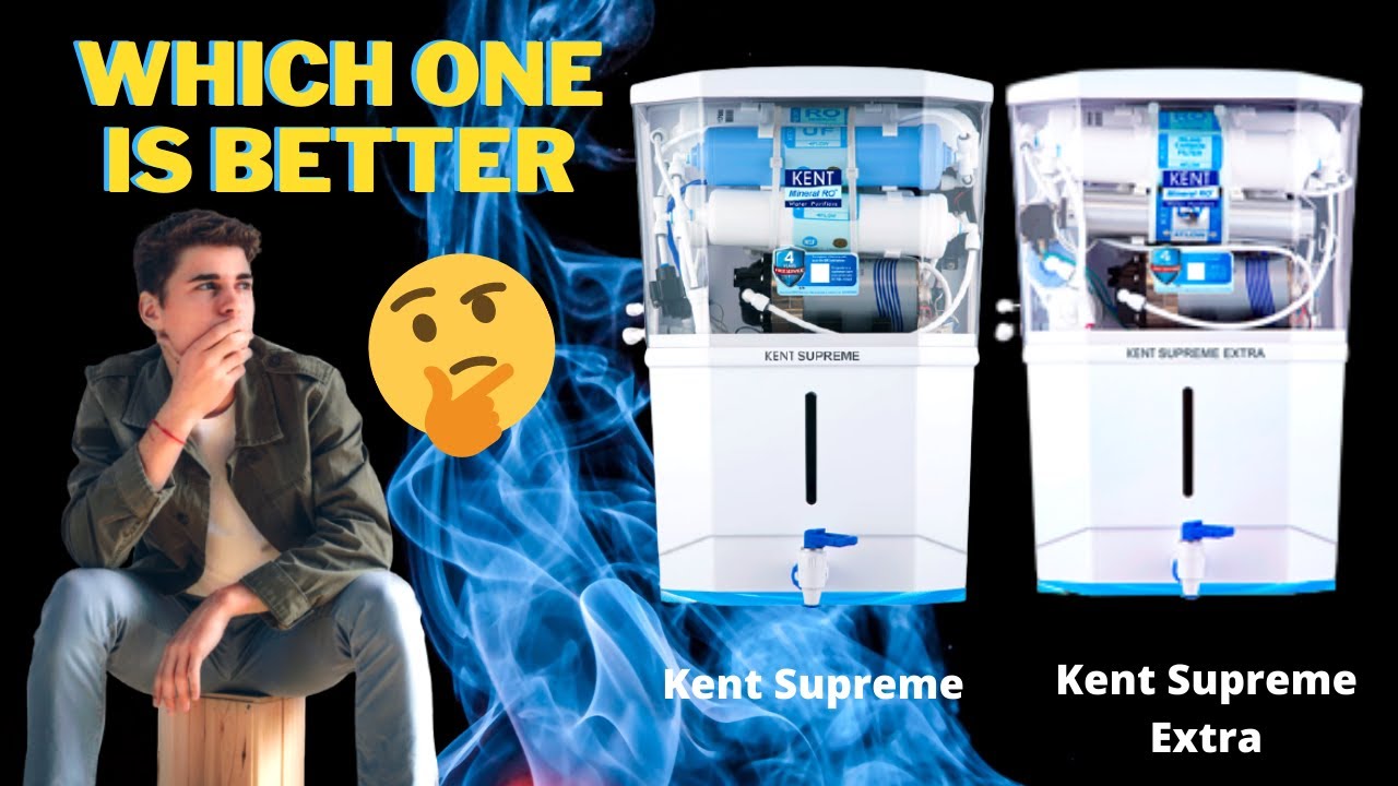 Kent Supreme vs. Kent Supreme Extra which one is better | Kent Supreme ...