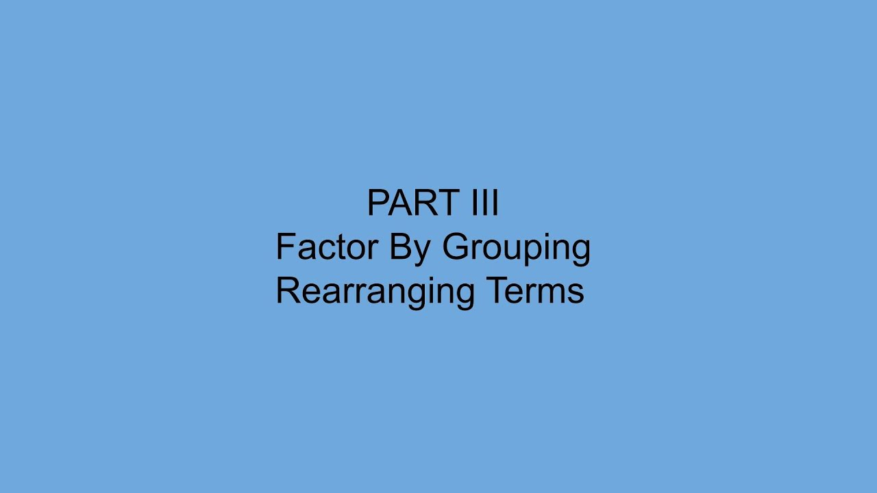 Part III - Factor by Grouping - Rearranging Terms - YouTube