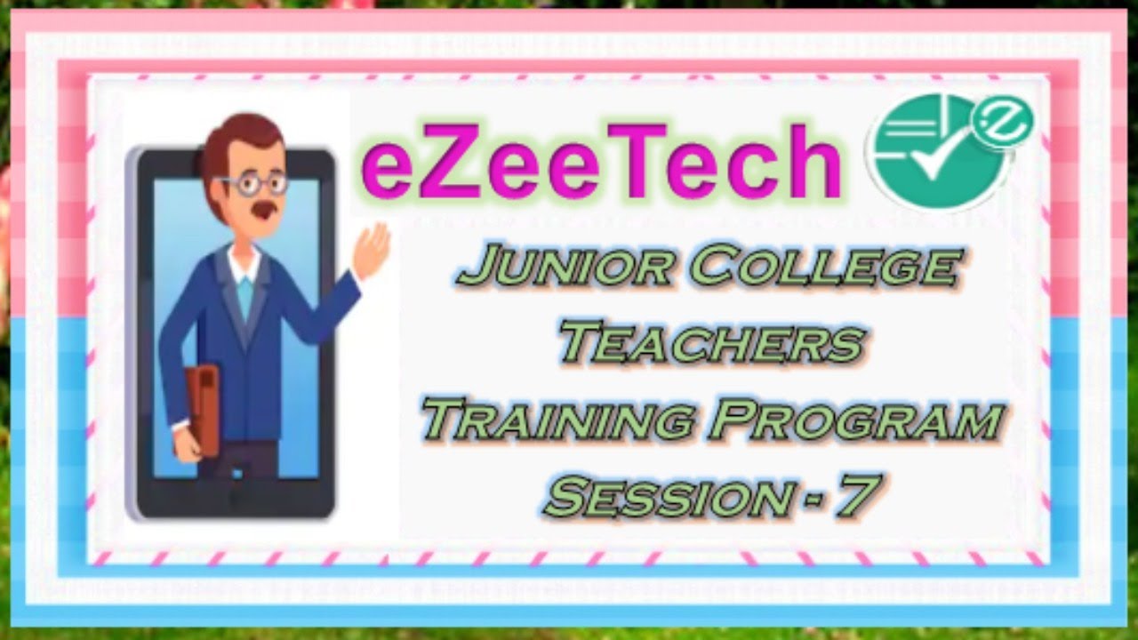 eZeeTech Junior College Teachers Treaining Program Session – 7 - YouTube