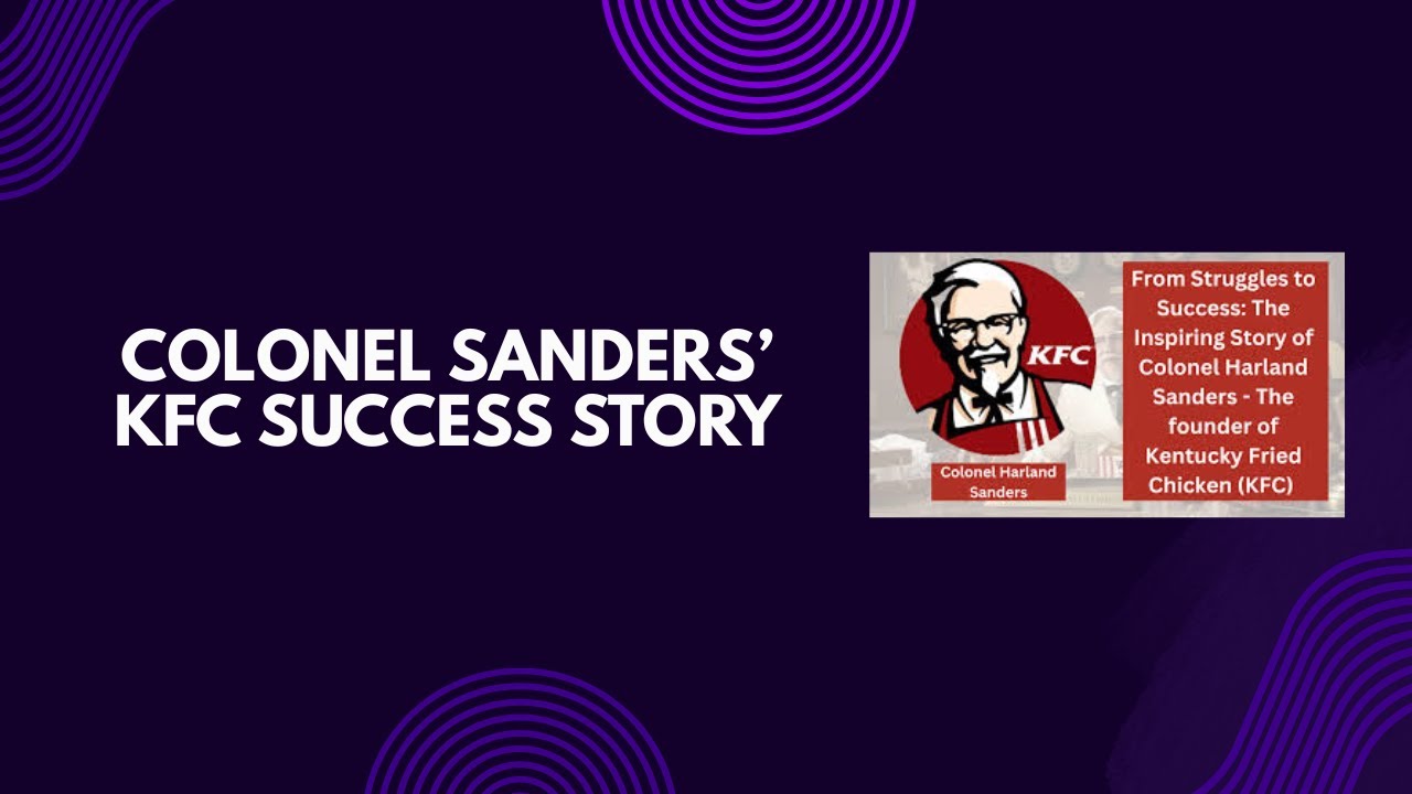 Colonel Sanders’ KFC Success Story | Never Give Up on Your Dreams ...