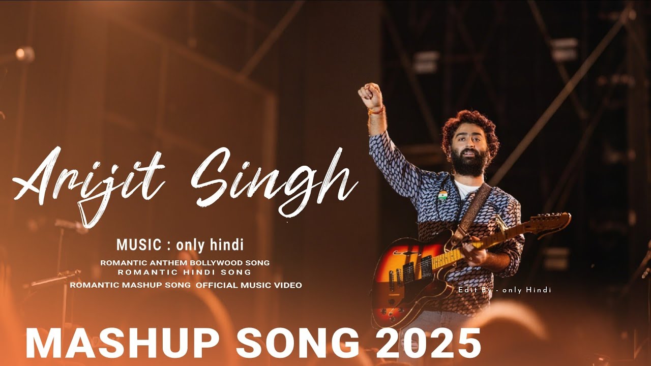 Arijit Singh Mashup 2025 || only hindi || Best Of Arijit Singh Mashup ...