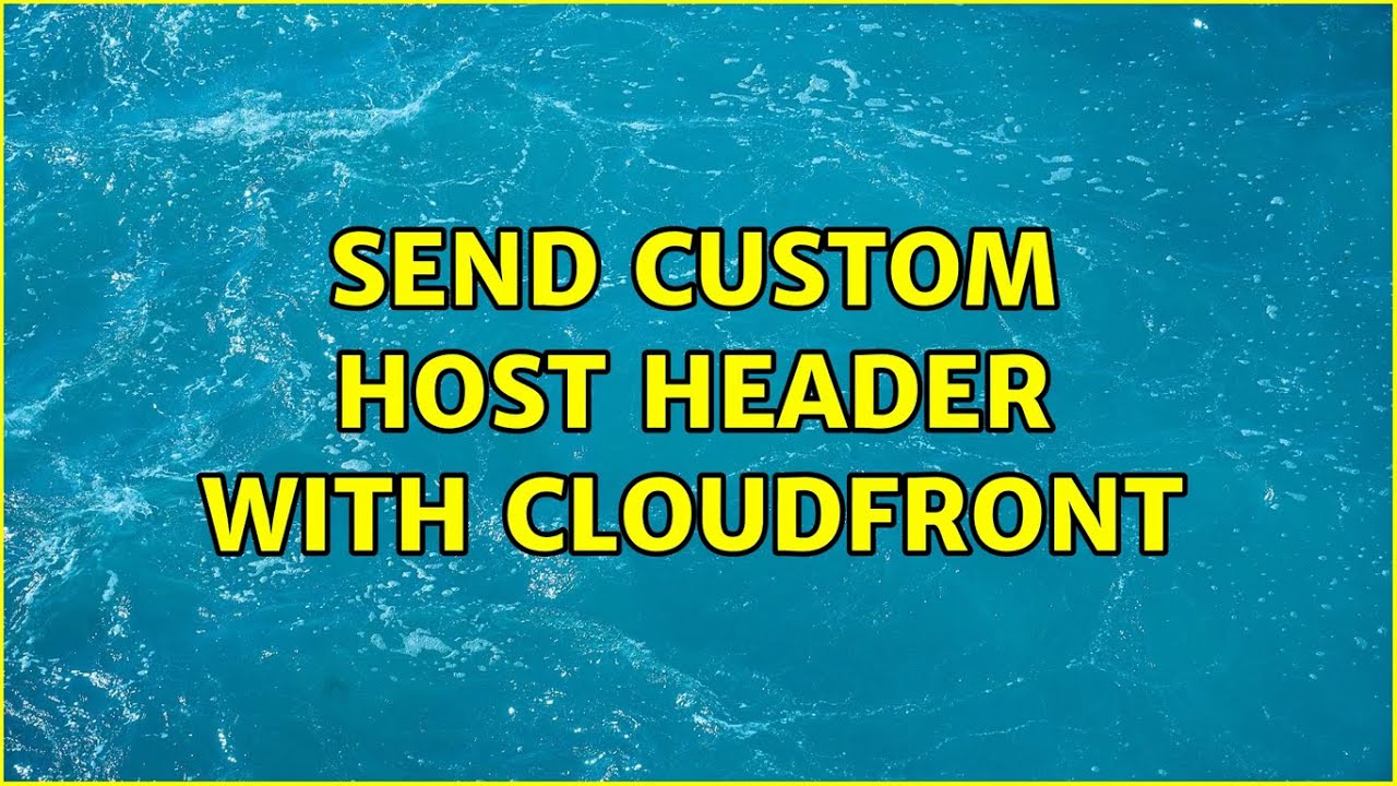 Send custom Host header with CloudFront - YouTube