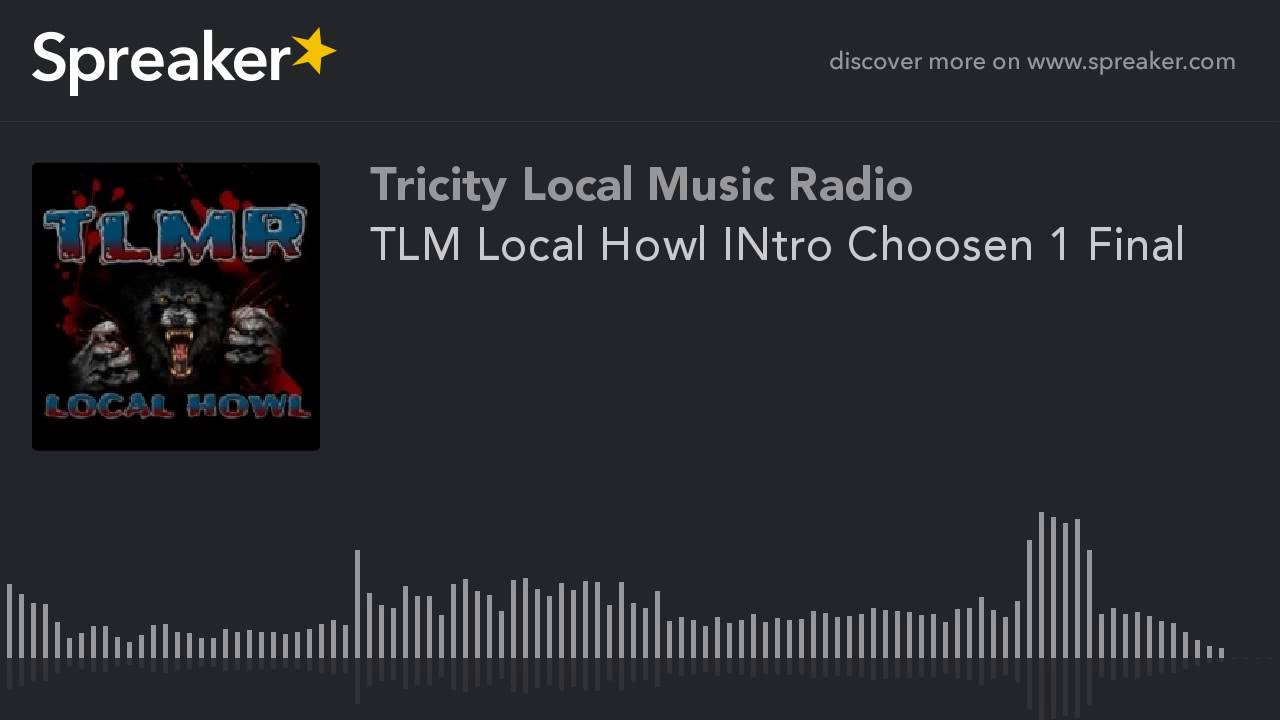 TLM Local Howl INtro Choosen 1 Final - YouTube