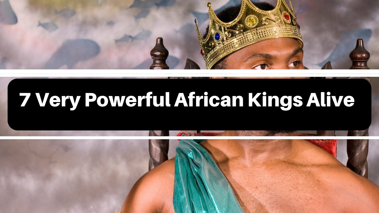 7 Very Powerful African Kings Still Alive - YouTube