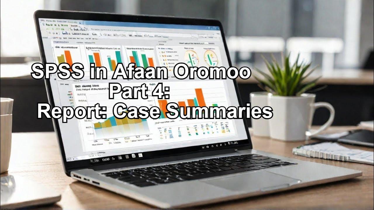 SPSS in Afaan Oromo Part 4: Report: Case Summaries - YouTube