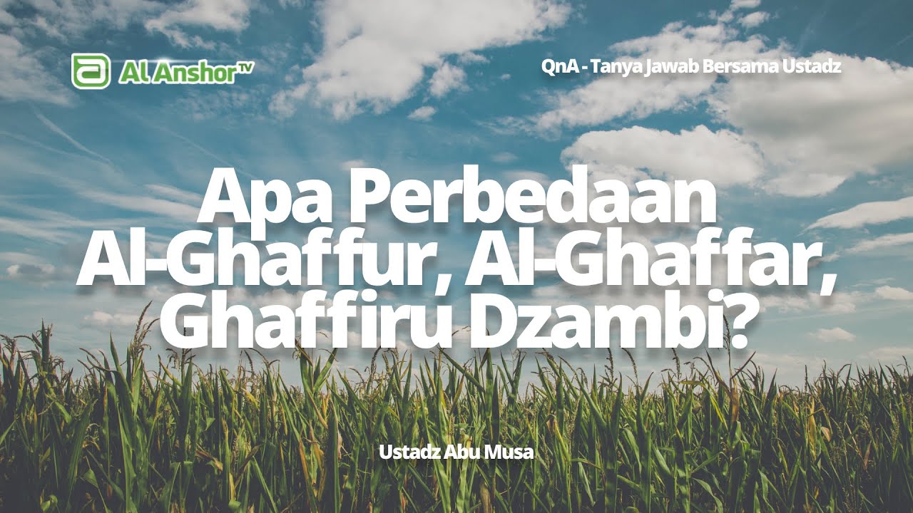 Apa Perbedaan Al-Ghaffur, Al-Ghaffar, Ghaffiru Dzambi? - Ustadz Abu ...