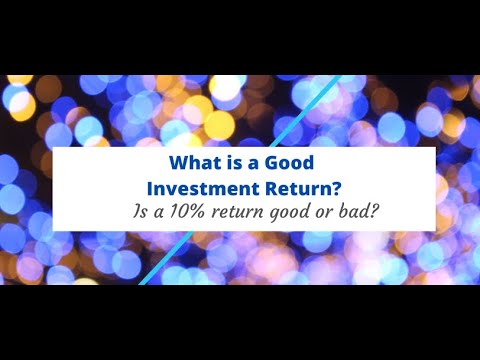 What is a Good Investment Return? Is a 10% return good or bad? - YouTube