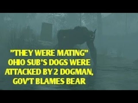 DOGMAN "THEY WERE MATING" OHIO SUB'S DOGS WERE ATTACKED BY 2 DOGMAN ...