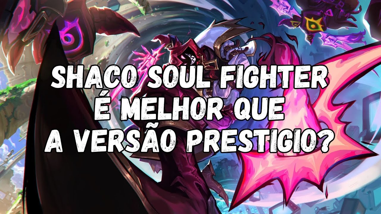 ANTES DE VOCÊ COMPRAR SHACO SOUL FIGHTER - LEAGUE OF LEGENDS - YouTube
