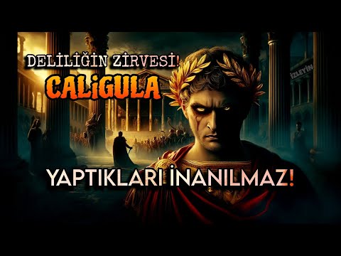 GELMİŞ GEÇMİŞ EN KÖTÜ İNSAN! - CALİGULA'NIN DEHŞET VERİCİ ZEVKLERİ.