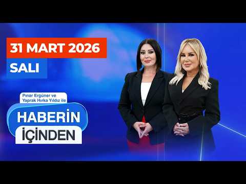 #CANLI | Pınar Ergüner ve Yaprak Hırka Yıldız ile Haberin İçinden - 31 Mart Salı
