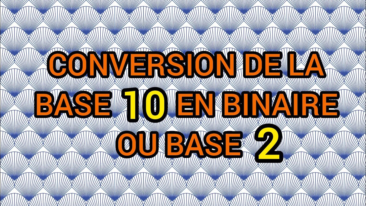 CONVERSION DE LA BASE 10 EN BASE 2 (BINAIRE) - YouTube
