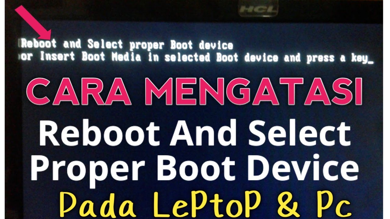 CARA MENGATASI REBOOT AND SELECT PROPER BOOT DEVICE PADA KOMPUTER ...