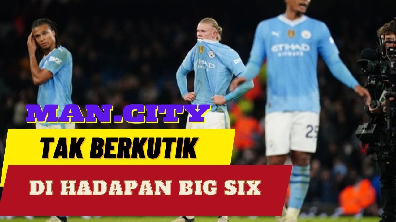 Saat Ini City Tak Berkutik di Hadapan 'Big Six - YouTube