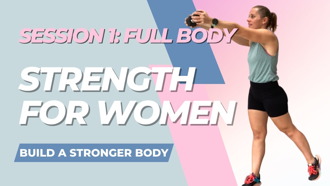 Session 1: Full Body Strength Workout - Build A Stronger Body ...