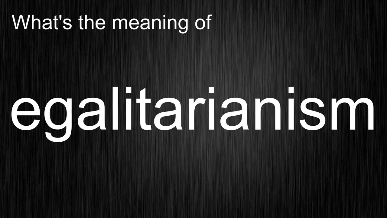 What's the meaning of "egalitarianism", How to pronounce egalitarianism ...