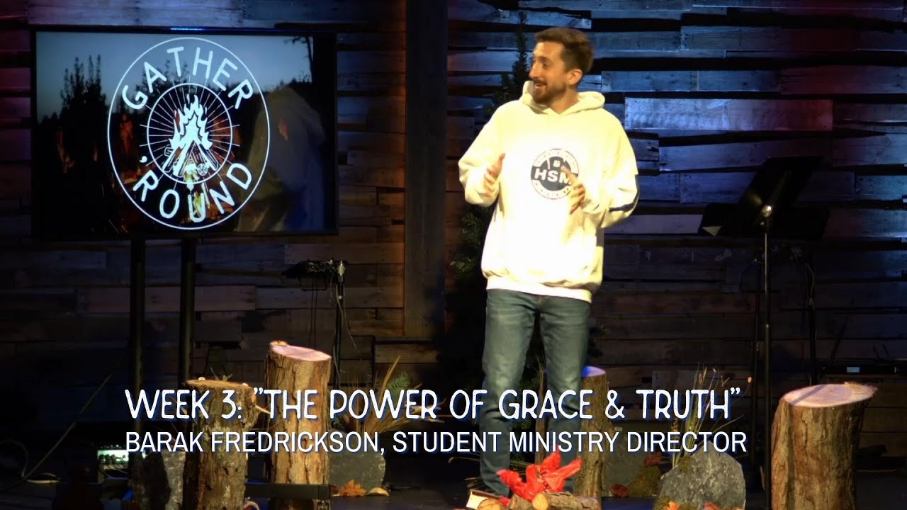 Gather 'Round // Week 3: The Power of Grace and Truth // Barak ...