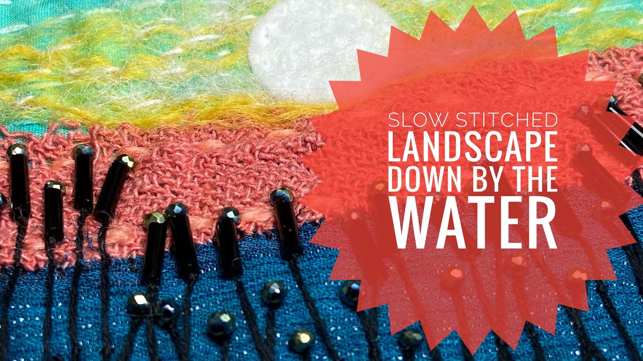 How To Slow Stitch A Small Landscape - Down By The Water Sunset River ...