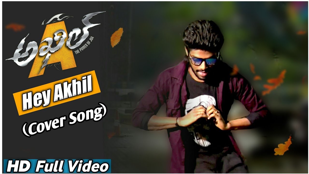 Hey Akhil Full Video Song || Telugu Cover Song || The Power Of Jua ...