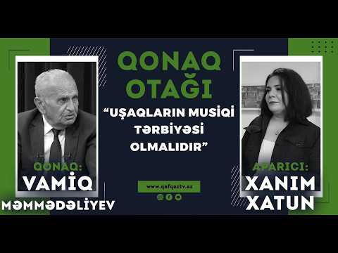 “QONAQ OTAĞI”- TARZƏN, PROFESSOR VAMİQ MƏMMƏDƏLİYEV: “UŞAQLARIN MUSİQİ TƏRBİYƏSİ OLMALIDIR”