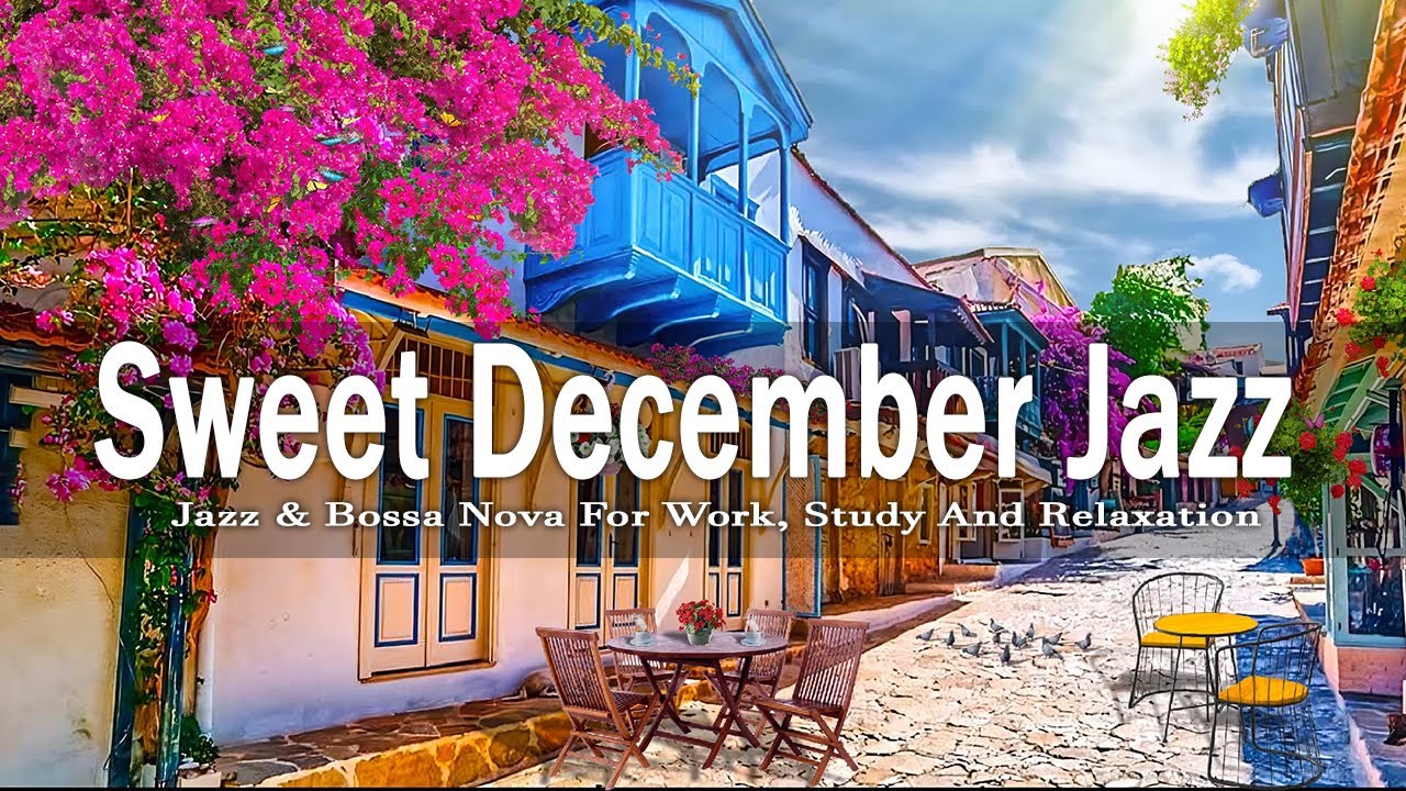 Sweet December Jazz Music - Jazz & Bossa Nova For Work, Study And ...
