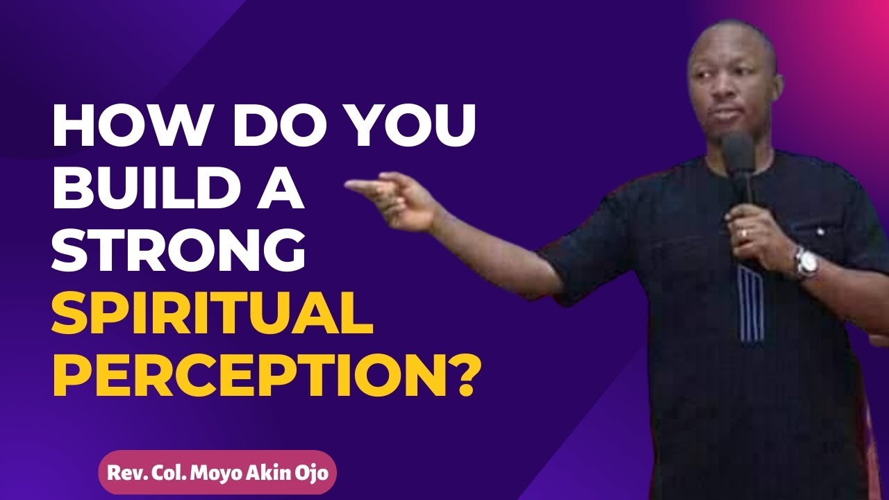 The 3 Ways To Build Your Spiritual Perception As A Believer || Rev. Col ...