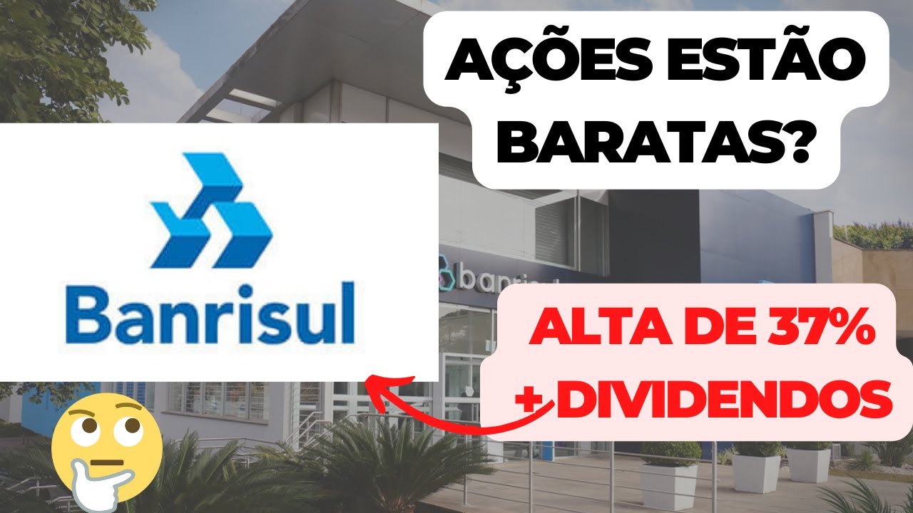 BANCO BANRISUL (BRSR6) ALTA DE 37% E DIVIDENDOS. VALE A PENA COMPRAR AS ...
