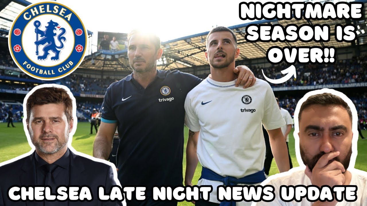 CHELSEA LATE NIGHT LATEST NEWS: Finally NIGHTMARE Season Is Over ...
