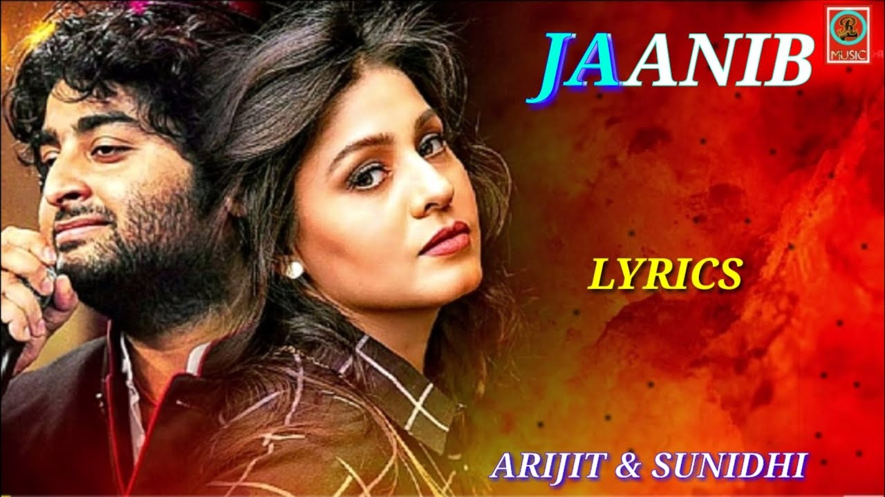 JAANIB (LYRICS) | ARIJIT SINGH, SUNIDHI CHAUHAN FULL VIDEO SONG ...