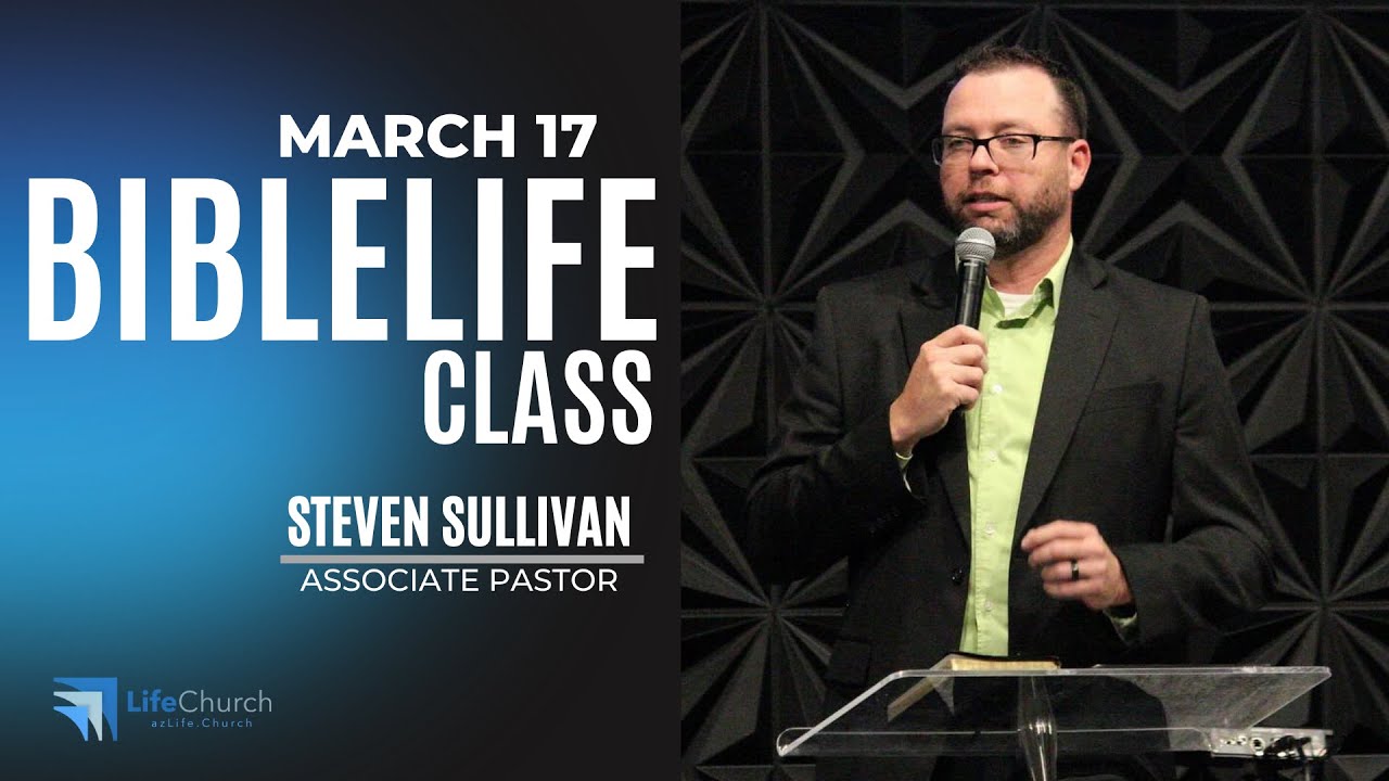 03.17.24 10AM BibleLife Class with Associate Pastor Steven Sullivan ...