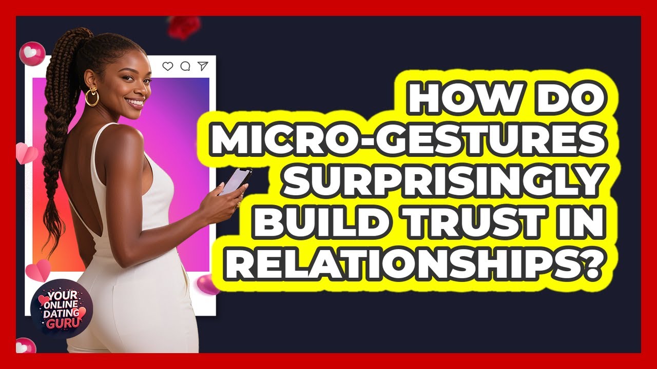 How Do Micro-gestures Surprisingly Build Trust In Relationships? - Your ...