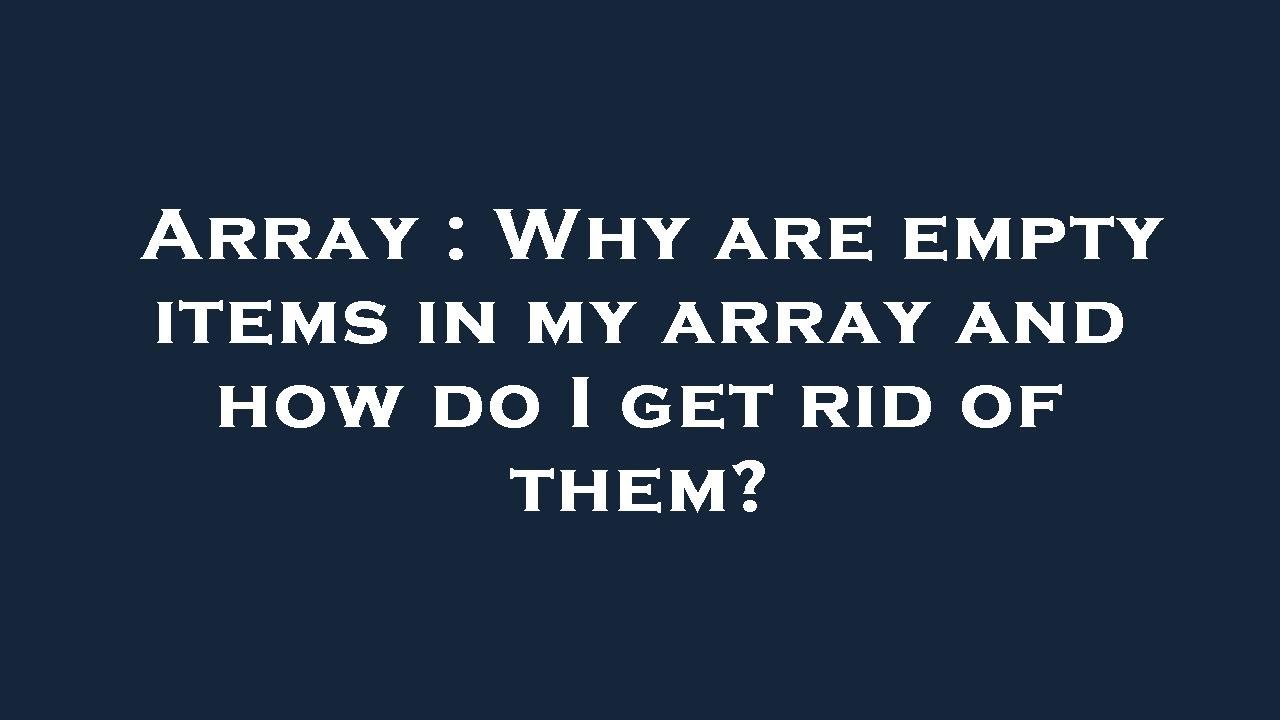 Array : Why are empty items in my array and how do I get rid of them ...