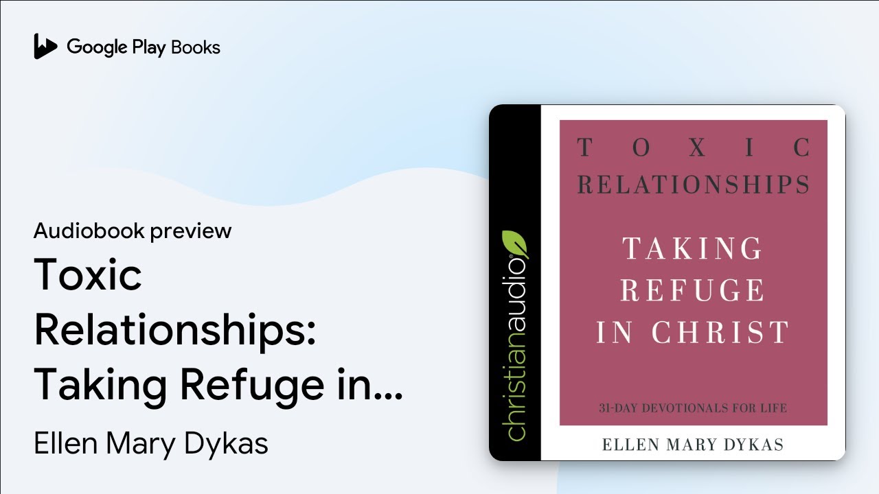 Toxic Relationships: Taking Refuge in Christ by Ellen Mary Dykas ...