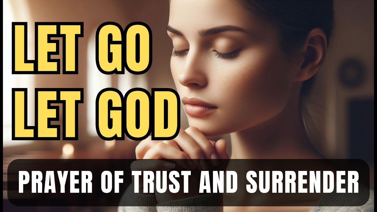 Let Go. Let God. Prayer For Trust And Surrender - YouTube