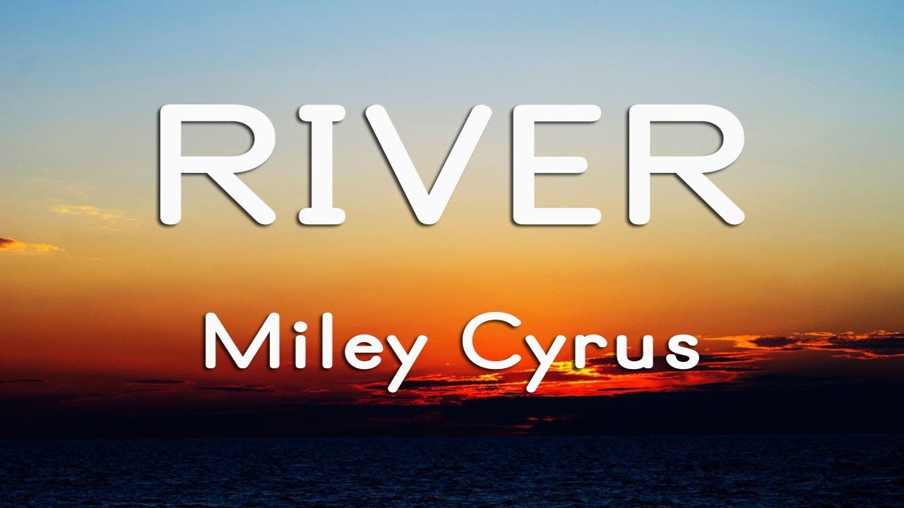 Miley Cyrus - River (Lyrics) - YouTube
