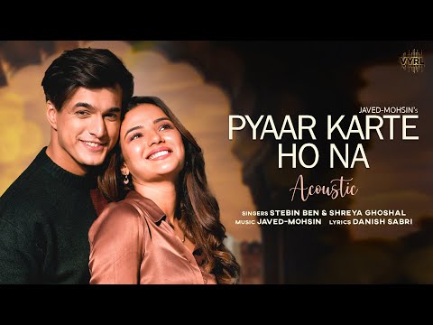 Pyaar Karte Ho Na (Acoustic) Javed-Mohsin | Stebin B, Shreya G | Mohsin Khan, Jasmin Bhasin | Danish