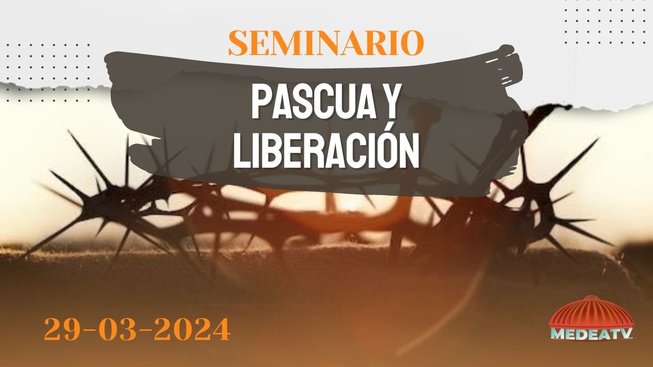 PASCUAS 2024 SEMINARIO "Pascua y liberación" Viernes 29/03/2024 - YouTube